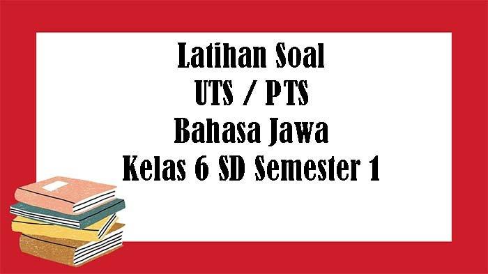 SOAL Bahasa Jawa Kelas 6 SD Semester 1 Tahun 2022 dan Kunci Jawaban UTS - PTS Pilihan Ganda ...