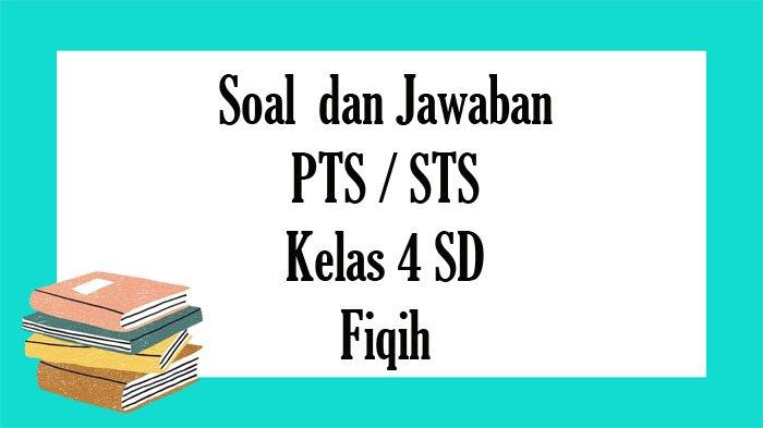SOAL PTS Fiqih Kelas 4 SD Semester 1 Tahun 2023, Kunci Jawaban Latihan Soal UTS Pilihan Ganda ...