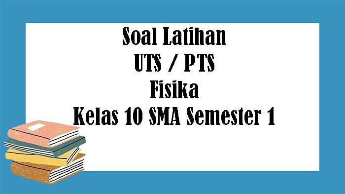 SOAL Fisika Kelas 10 SMA Semester 1, Kunci Jawaban Latihan Soal UTS - PTS Pilihan Ganda ...