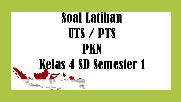 SOAL PTS PKN Kelas 4 SD Semester 1 dan Kunci Jawaban Latihan UTS Pilihan Ganda Essay ...