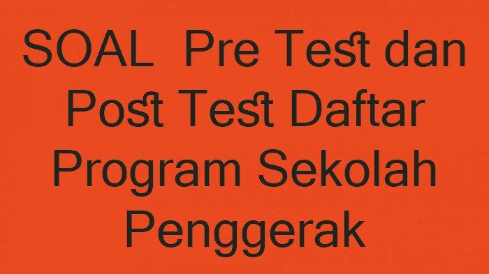 CONTOH Soal Pre Test dan Post Test Seleksi Daftar Program Sekolah ...