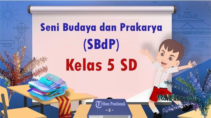 SOAL SBdP Kelas 5 SD Semester Genap Kurikulum Merdeka, Kunci Jawaban Ulangan SAT SAS UKK UAS PAT ...
