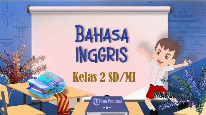 60 SOAL UAS Bahasa Inggris Kelas 2 SD Semester 2 Kurikulum Merdeka, Jawaban USP USBN Pilihan ...