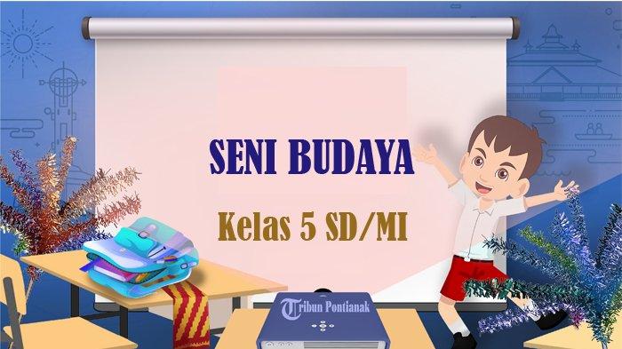 45 Soal Seni Budaya Kelas 5 SD Semester 2 Kurikulum Merdeka 2025, Kunci Jawaban Pilihan Ganda ...