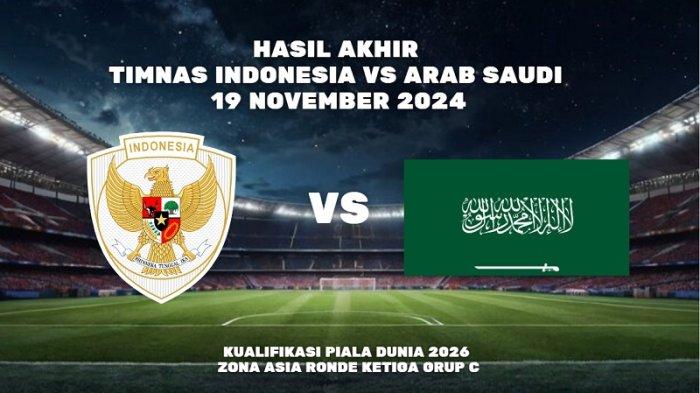 Hasil Akhir Timnas Indonesia vs Arab Saudi Kualifikasi Piala Dunia 2026, Asa Garuda Rebut 3 Poin ...