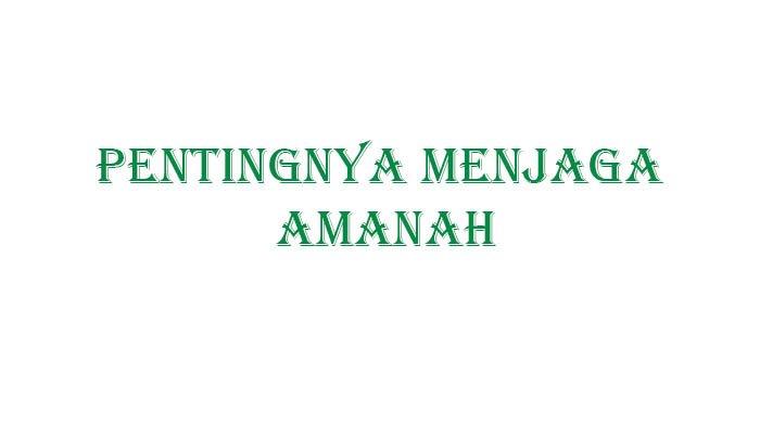 Arti dan Penjelasan Amanah, Sikap Terpuji yang Selalu Terpelihara dalam ...