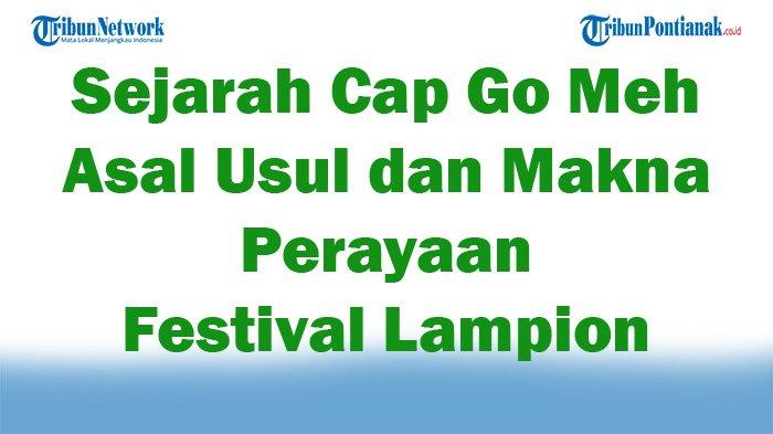 Sejarah Cap Go Meh: Asal Usul dan Makna Perayaan Festival Lampion - Halaman all ...