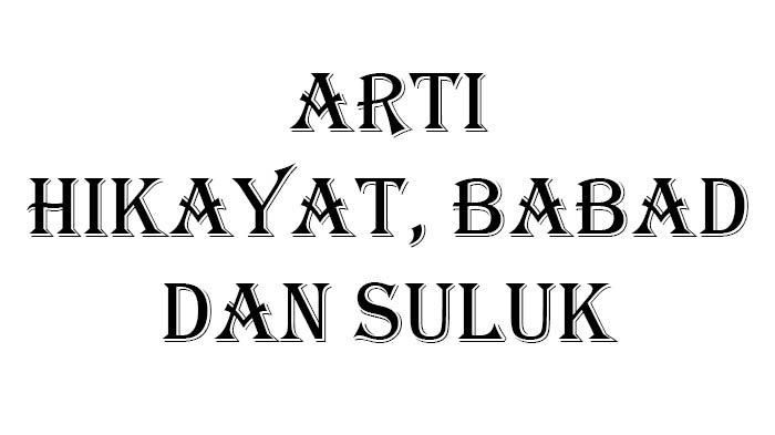 Arti Serta Penjelasan Babad, Hikayat dan Suluk Kesusastraan Islam di ...