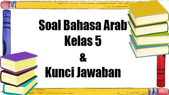 JAWABAN Bahasa Arab Kelas 5 Soal Ujian Sekolah Semester 1 Lengkap Kunci Jawaban ...