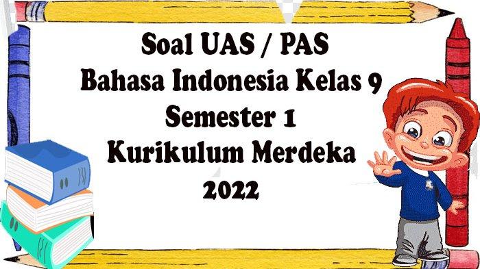 Soal UAS Semester 1 Bahasa Indonesia Kelas 9 Kurikulum Merdeka Lengkap Kunci Jawaban ...
