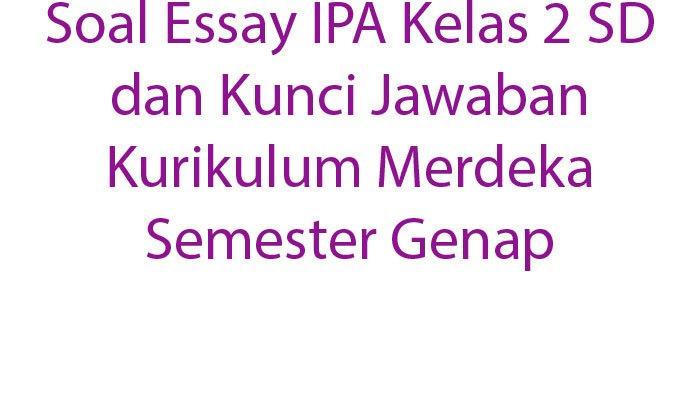 Soal Essay IPA Kelas 2 SD dan Kunci Jawaban Kurikulum Merdeka Semester Genap - Tribunpontianak.co.id