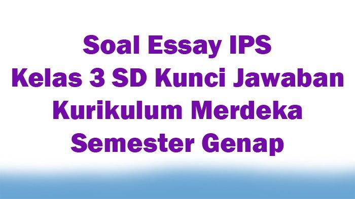 Soal Essay IPS Kelas 3 SD Kunci Jawaban Kurikulum Merdeka Semester Genap - Tribunpontianak.co.id