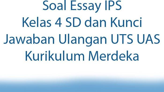 Soal Essay IPS Kelas 4 SD dan Kunci Jawaban Ulangan UTS UAS Kurikulum Merdeka - Tribunpontianak ...