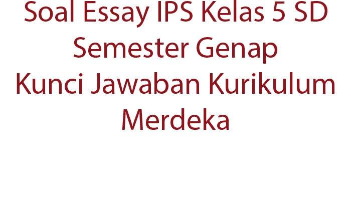 Soal Essay IPS Kelas 5 SD Semester Genap Kunci Jawaban Kurikulum Merdeka - Tribunpontianak.co.id