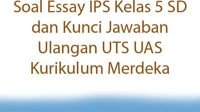 Soal Essay IPS Kelas 5 SD dan Kunci Jawaban Ulangan UTS UAS Kurikulum Merdeka - Tribunpontianak ...