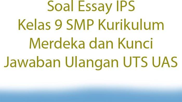 Soal Essay IPS Kelas 9 SMP Kurikulum Merdeka dan Kunci Jawaban Ulangan UTS UAS - Tribunpontianak ...