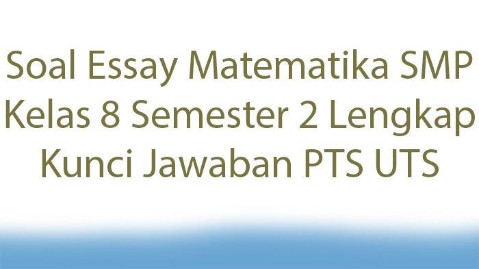 Soal Essay Matematika SMP Kelas 8 Semester 2 Lengkap Kunci Jawaban PTS ...