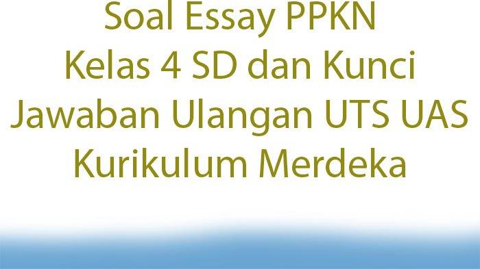 Soal Essay PPKN Kelas 4 SD dan Kunci Jawaban Ulangan UTS UAS Kurikulum Merdeka - Tribunpontianak ...