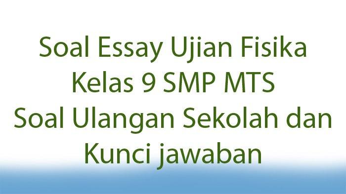 Soal Essay Ujian Fisika Kelas 9 SMP MTS, Soal Ulangan Sekolah dan Kunci jawaban ...