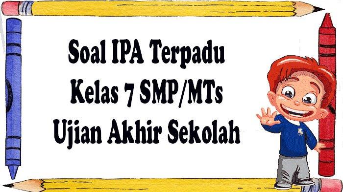 30 Soal IPA Terpadu Kelas 7 SMP/MTs Ulangan Semester 2 Lengkap Kunci Jawaban UAS Kls VII ...