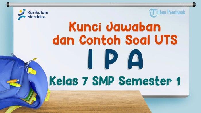 Kunci Jawaban dan Contoh Soal UTS IPA Kelas 7 SMP Semester 1, Bagian Essay - Tribunpontianak.co.id