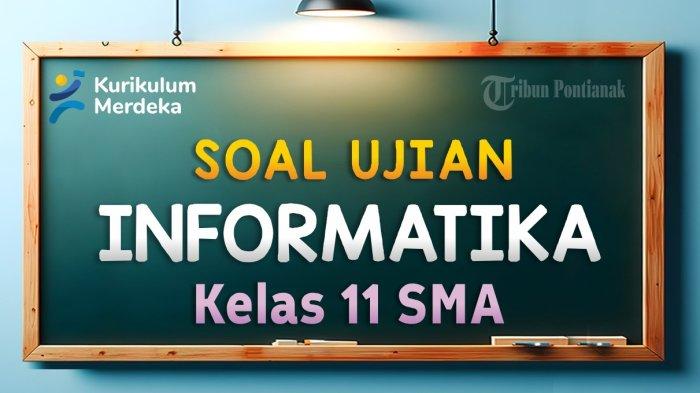 SOAL Latihan Ujian/Ulangan Sekolah Mapel Informatika Kelas 11 SMA Semester Genap - Halaman all ...