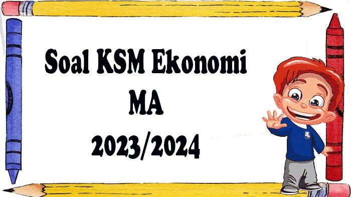 Soal Kompetisi Ekonomi MA dan Kunci Jawaban Terbaru Soal KSM MA 2023/ ...