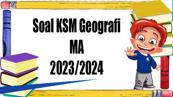 40 Soal Kompetisi Madrasah Aliyah Geografi Lengkap Kunci Jawaban Ikuti KSM MA Tahun 2023/2024 ...