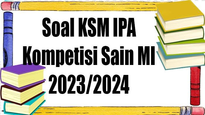 50 Soal Kompetisi Sains IPA MI Lengkap Kunci Jawaban Terbaru 2023/2024 Lomba Sains Madrasah MI ...