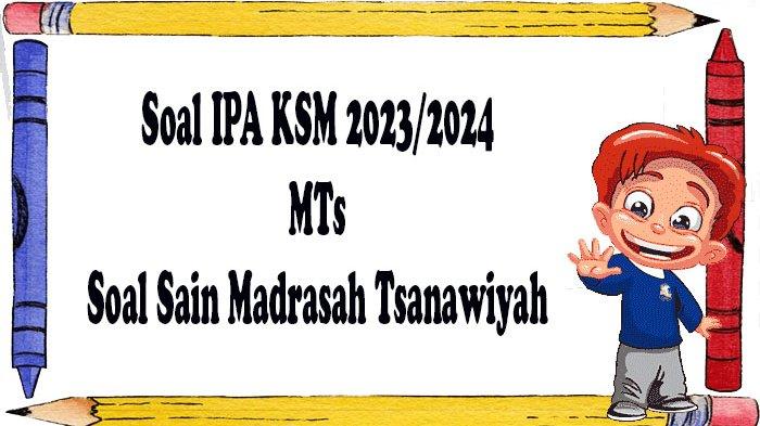 Soal Kompetisi Sains IPA MTs Lengkap Kunci Jawaban Soal KSM Terbaru ...