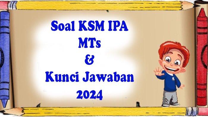 40 SOAL KSM IPA Terbaru MTS 2024 Lengkap Kunci Jawaban Dalam Bentuk Soal Pilihan Ganda ...