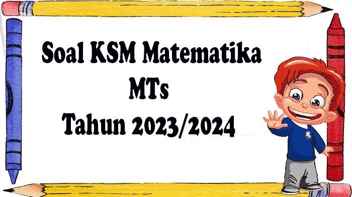 Soal Kompetisi Sains Matematika MI dan Kunci Jawaban Terbaru Soal KSM 2023/2024 - Halaman 2 ...
