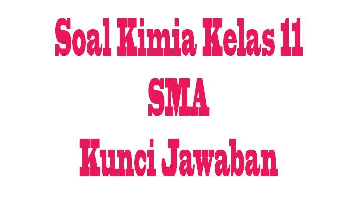 SOAL dan Jawaban Kimia Kelas 11 Ulangan Semester 1 Ulangan Tahun 2025 Terbaru - Tribunpontianak ...