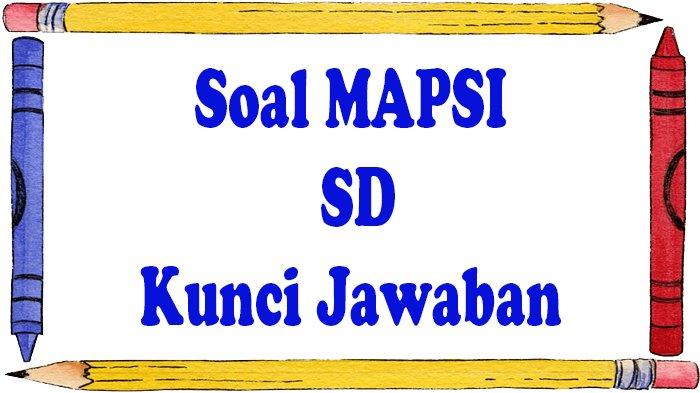 50 Soal MAPSI SD dan Kunci Jawaban Lengkap Soal Essay - Tribunpontianak ...