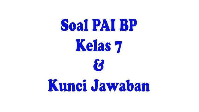 JAWABAN Soal PAI BP Kelas 7 SMP/MTs Semester 2 Kurikulum Merdeka Hal 145 - 148 Soal Pilihan dan ...