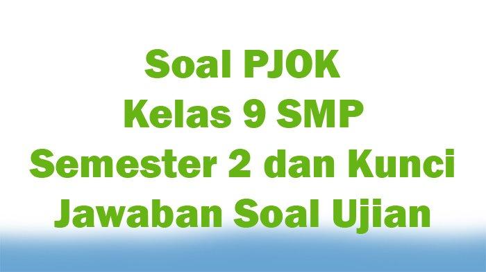 Soal PJOK Kelas 9 SMP Semester 2 dan Kunci Jawaban Soal Ujian - Tribunpontianak.co.id