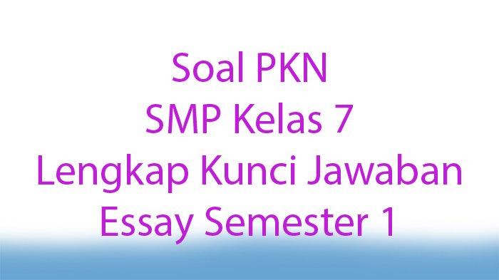 Soal PKN SMP Kelas 7 Lengkap Kunci Jawaban Essay Semester 1 ...
