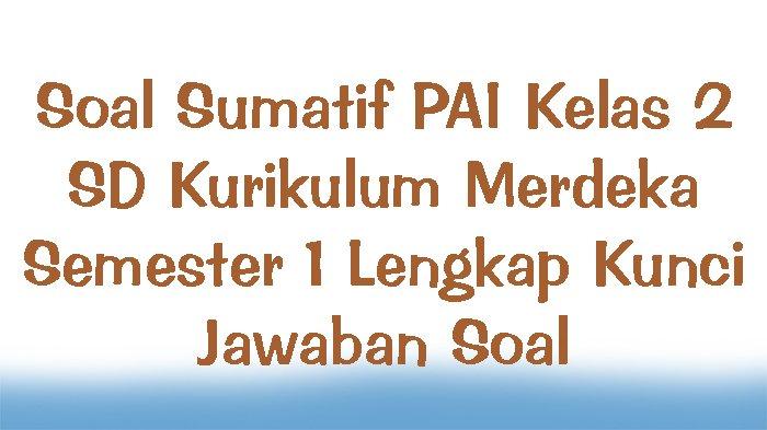 Soal Sumatif PAI Kelas 2 SD Kurikulum Merdeka Semester 1 Lengkap Kunci Jawaban Soal ...