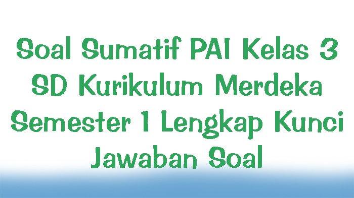 Soal Sumatif PAI Kelas 3 SD Kurikulum Merdeka Semester 1 Lengkap Kunci Jawaban Soal ...