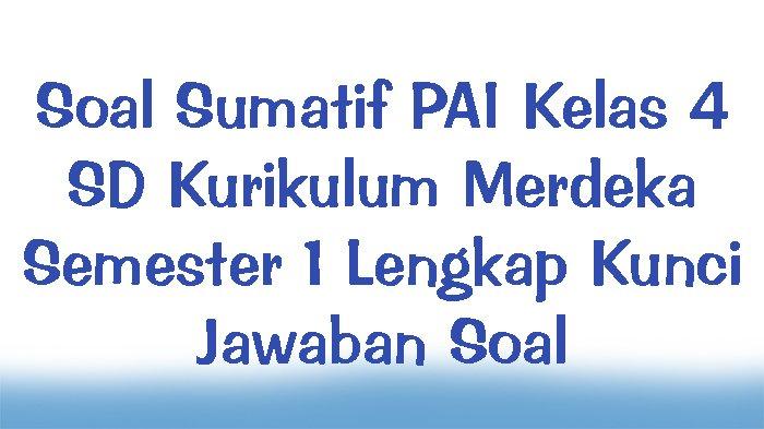 Soal Sumatif PAI Kelas 4 SD Kurikulum Merdeka Semester 1 Lengkap Kunci Jawaban Soal ...