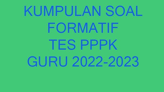Contoh Soal Formatif Tes PPPK Guru 2022-2023 dan Lengkap Kunci Jawaban ...
