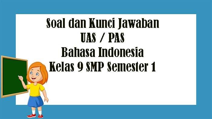 Soal UAS Bahasa Indonesia Kelas 9 SMP Semester 1, Kunci Jawaban Latihan PAS Pilihan Ganda Essay ...