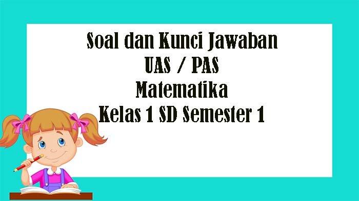 Soal UAS Matematika Kelas 1 SD Semester 1 Tahun 2022, Kunci Jawaban Latihan PAS Pilihan Ganda ...