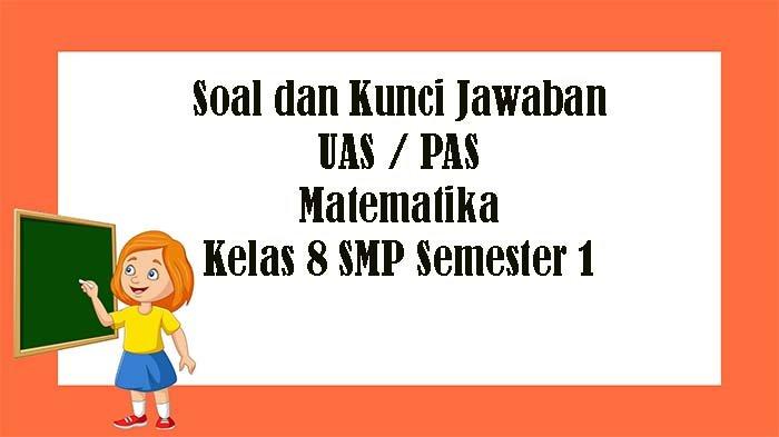 Soal UAS Matematika Kelas 8 SMP Semester 1, Kunci Jawaban Soal PAS Pilihan Ganda Essay ...