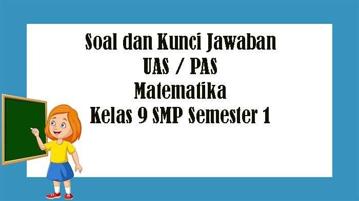 Soal UAS Matematika Kelas 9 SMP Semester 1 Tahun 2022, Kunci Jawaban Latihan PAS Pilihan Ganda ...