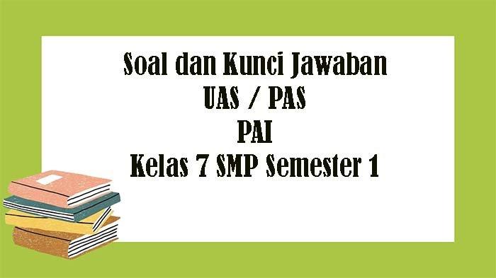 Soal UAS PAI Kelas 7 SMP Semester 1, Kunci Jawaban PAS Pendidikan Agama Islam Pilihan Ganda ...