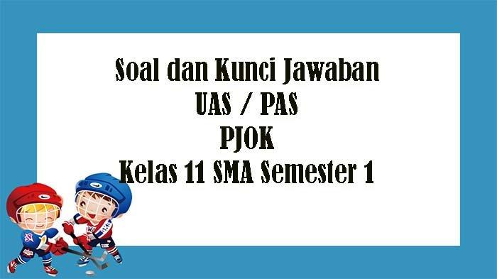 Soal UAS PJOK Kelas 11 SMA Semester 1 Tahun 2022, Kunci Jawaban Latihan PAS Pilihan Ganda Essay ...