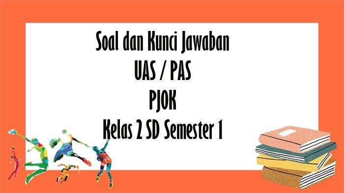 Soal UAS PJOK Kelas 2 SD Semester 1 Tahun 2022, Kunci Jawaban Latihan PAS Pilihan Ganda Essay ...