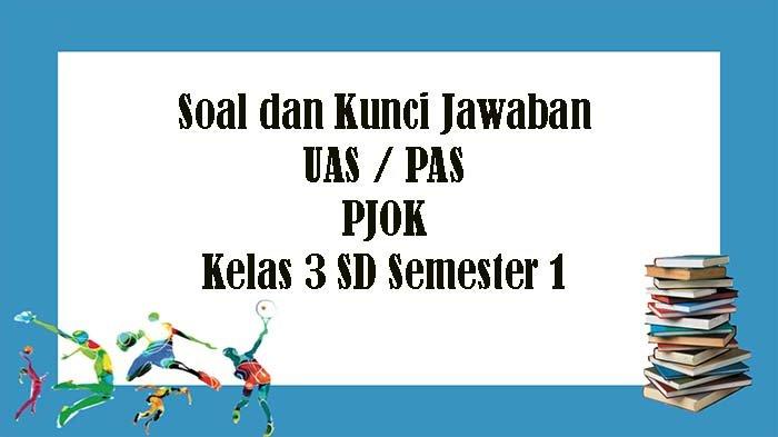 Soal UAS PJOK Kelas 3 SD Semester 1, Kunci Jawaban Latihan PAS Tahun 2022 Pilihan Ganda Essay ...