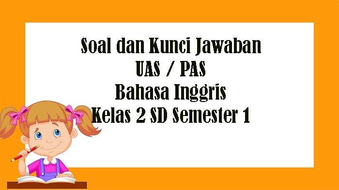 Soal UAS dan PAS Bahasa Inggris Kelas 2 SD Semester Ganjil, Kunci Jawaban Pilihan Ganda Essay ...